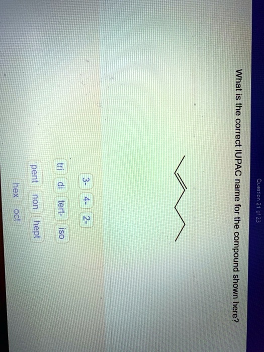 SOLVED: What is the correct IUPAC name for the compound shown here ...