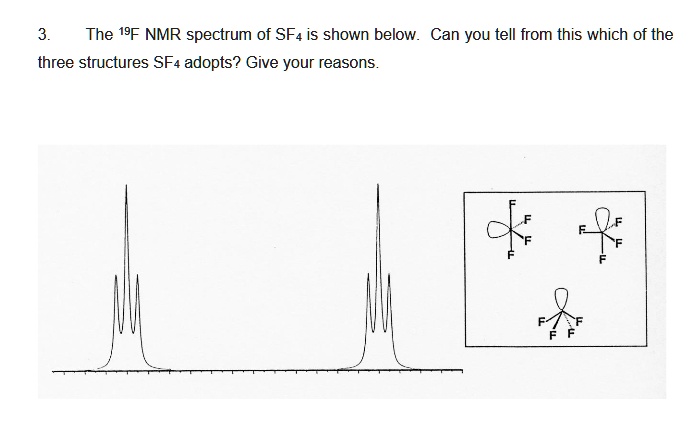 [GET ANSWER] the 19f nmr spectrum of sf4 is shown below can you tell ...