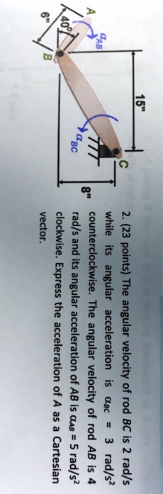 SOLVED: the angular velocity of rod BC is 2 rad/a while its angular ...