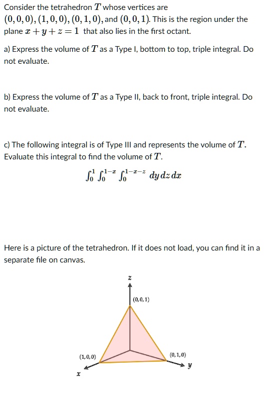 SOLVED: Consider the tetrahedron T whose vertices are (0,0,0), (1,0,0 ...