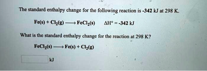 the standard enthalpy change for the following reaction is 342 kj at ...