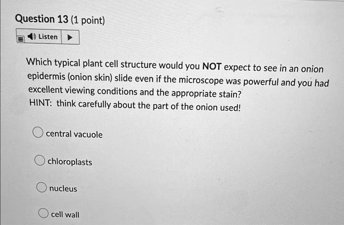 Solved Question 131 Point 4listen Which Typical Plant Cell Structure Would You Not Expect To