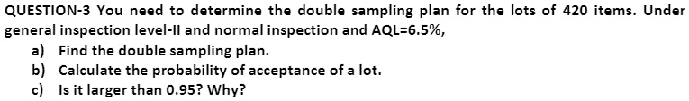 SOLVED: QUESTION-3 You need to determine the double sampling plan for ...