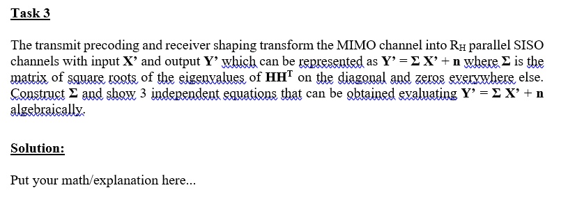 SOLVED: Task 3 The transmit precoding and receiver shaping transform the MIMO channel into RH ...