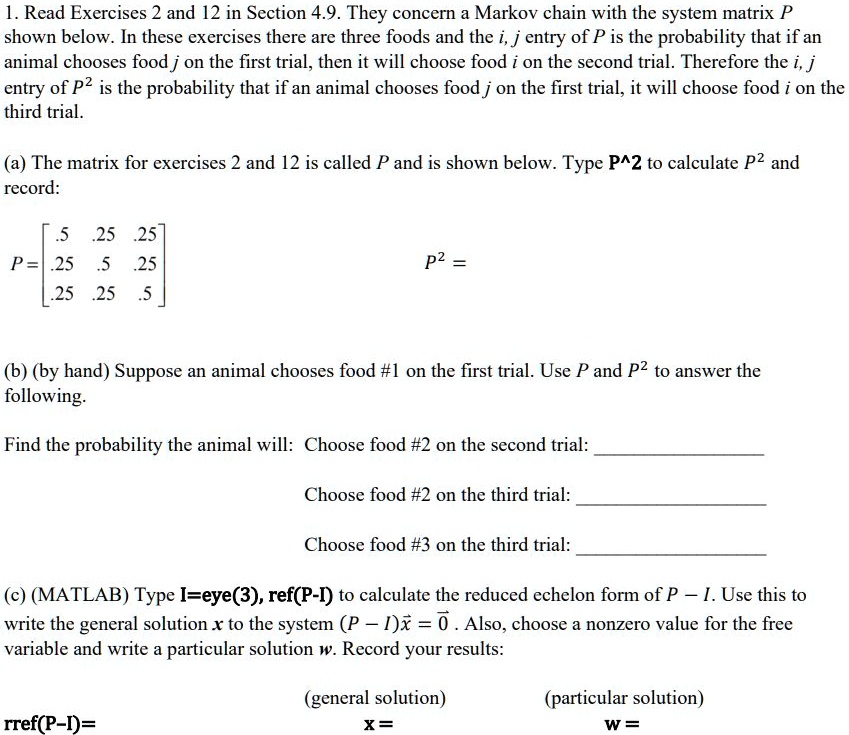 SOLVED: 1. Read Exercises 2 and 12 in Section 4.9. They concern a Markov chain with the system ...