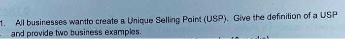 SOLVED: All businesses want to create a Unique Selling Point (USP ...