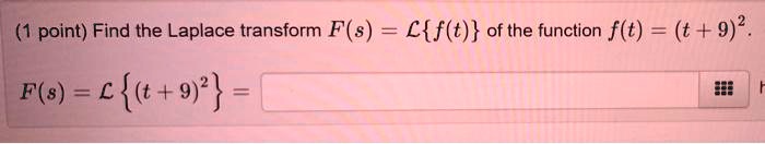 SOLVED: point) Find the Laplace transform F(s) Lf(t) of the function f(t) = (t + 9)2. F(s) = c(+9)2