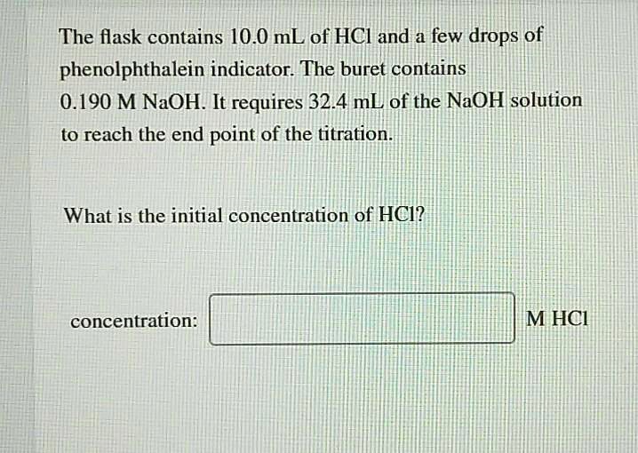 SOLVED: The flask contains 10.0 mL of HCI and few drops of phenolphthalein indicator The buret ...