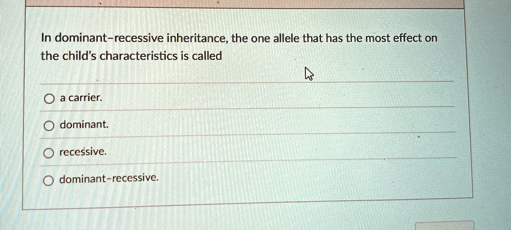 In dominant-recessive inheritance, the one allele that has the most ...