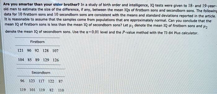SOLVED: Are you smarter than your older brother? In a study of birth ...
