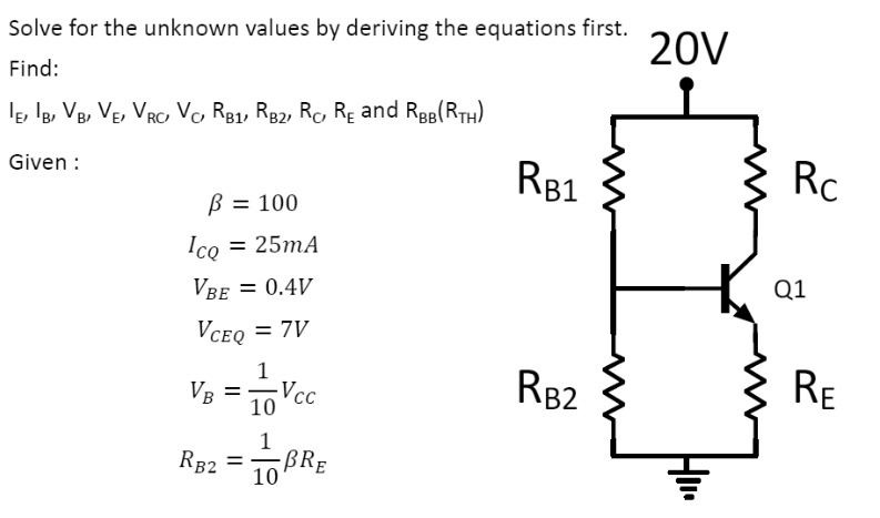 Solve for the unknown values by deriving the equations first. Find: IE, IB, VB, VE, VRC, VC, RB1 ...