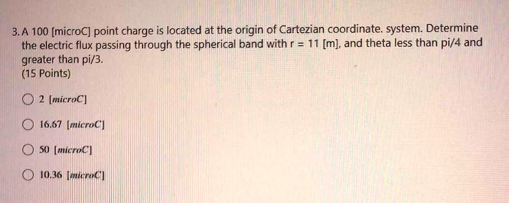 3. A 100 [microC] point charge is located at the origin of Cartezian ...
