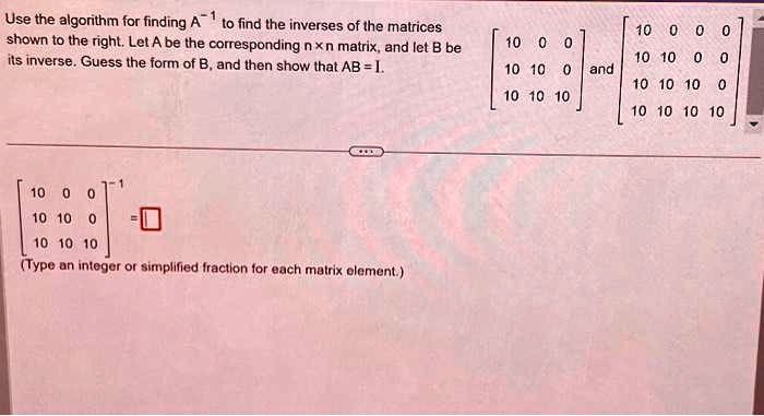 Solved Use The Algorithm For Finding A To Find The Inverses Of The Matrices Shown To The Right