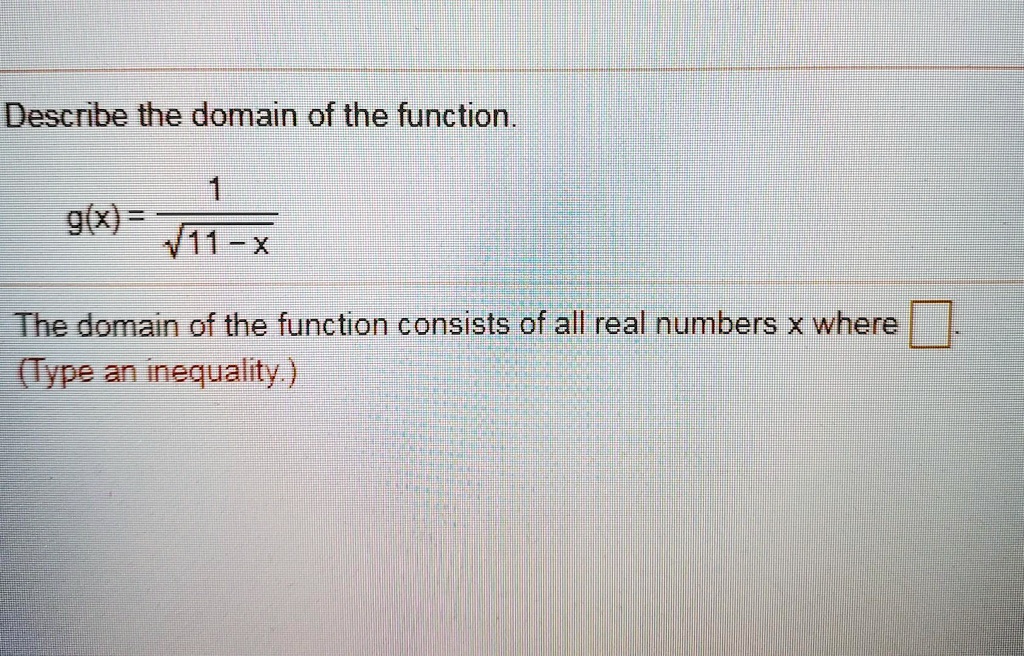 SOLVED: Describe the domain of the function: g) = V11* The domain of ...