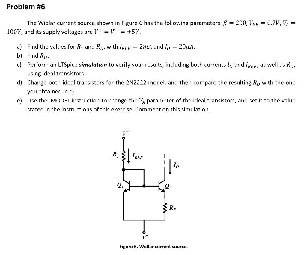 Problem #6 The Widlar current source shown in Figure 6 has the following parameters: β = 200 ...