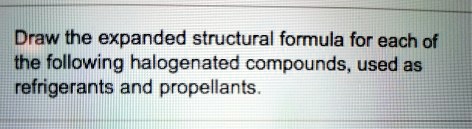 draw the expanded structural formula for each of ithe following ...