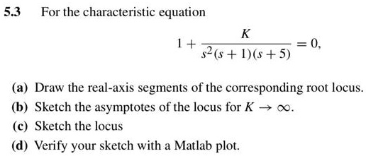 SOLVED: 5.3 For the characteristic equation K 1+ =0. s2s+1s+5 a Draw the real-axis segments of ...