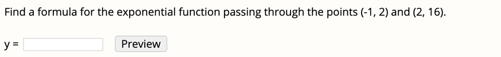 SOLVED: Find a formula for the exponential function passing through the ...