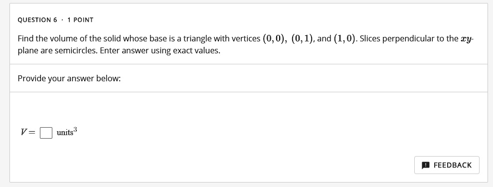 SOLVED: QUESTION POINT Find the volume of the solid whose base is a triangle with vertices (0,0 ...