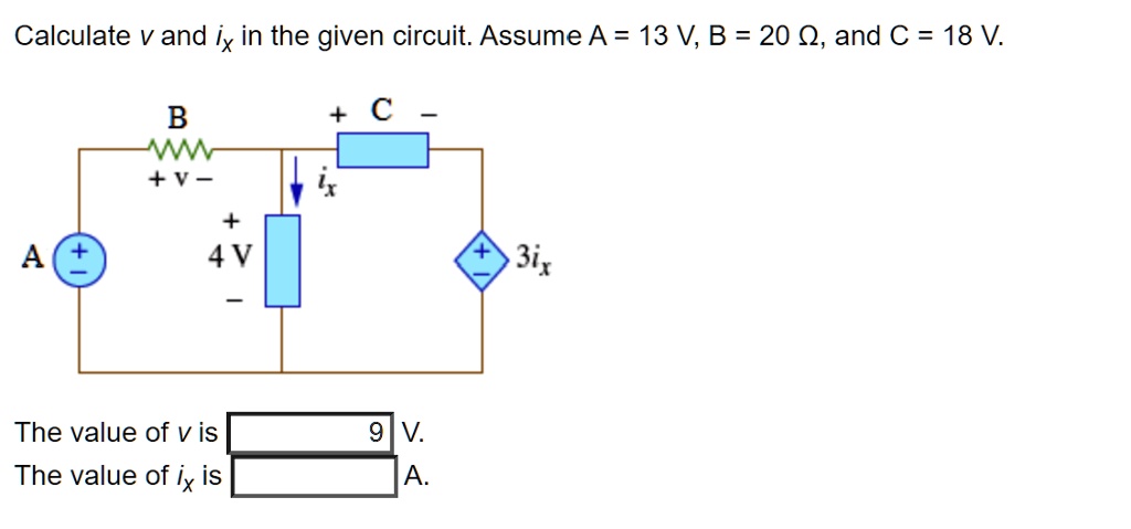SOLVED: Calculate v and ix in the given circuit. Assume A = 13 V, B = 20 9, and C = 18 V. B C +v ...
