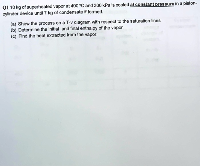 SOLVED: Q1 10 kg of superheated vapor at 400C and 300 kPa is cooled at ...