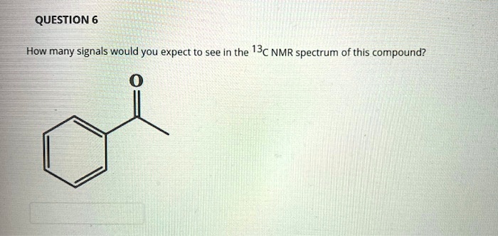 SOLVED: How many signals would you expect to see in the 13C NMR spectrum of this compound?