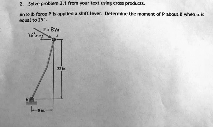 solve problem 31 from your text using cross products an 8 lb force p is ...