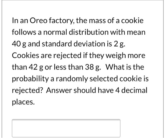 in an oreo factory the mass of a cookie follows a normal distribution ...