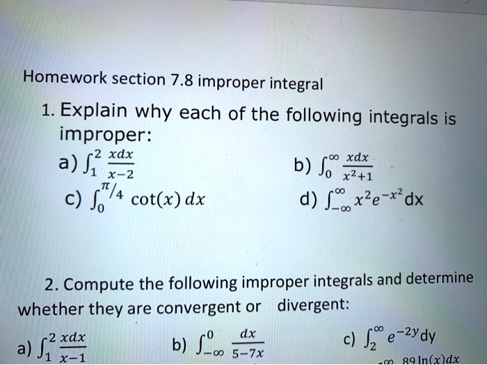 SOLVED: Homework section 7.8 improper integral 1 Explain why each of the following integrals is ...
