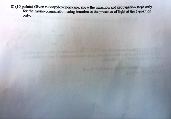 SOLVED:8) (10 points) Given n-propylcyclohexane; show the initiation ...