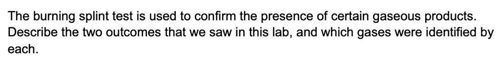 SOLVED: The burning splint - test is used to confirm the presence of ...