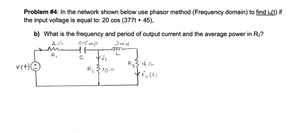 Problem #4: In the network shown below use phasor method (Frequency domain) to find io(t) if the ...