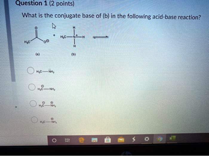 SOLVED: What is the conjugate base of (b) in the following acid-base reaction? 1 HCl + 9 NH3 â ...