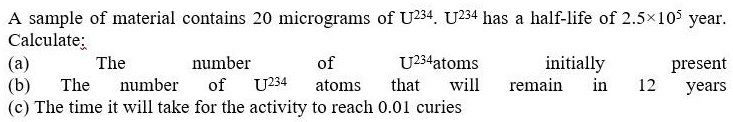 SOLVED: A sample of material contains 20 micrograms of U234. U234 has a ...