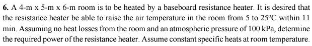 6. A 4-m x 5-m x 6-m room is to be heated by a baseboard resistance ...