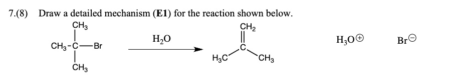 SOLVED: 7.(8) Draw a detailed mechanism (E1 for the reaction shown below CH3 CH2 H2O CH3-C Br HO ...