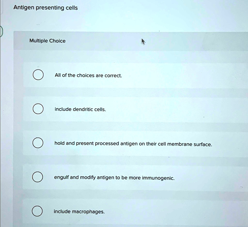 SOLVED: Antigen presenting cells Multiple Choice All of the choices are correct. include ...