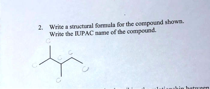SOLVED: Write a structural formula for the compound shown Write the ...
