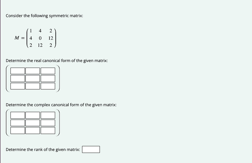 SOLVED: Consider the following symmetric matrix: M 12 12 Determine the real canonical form of ...
