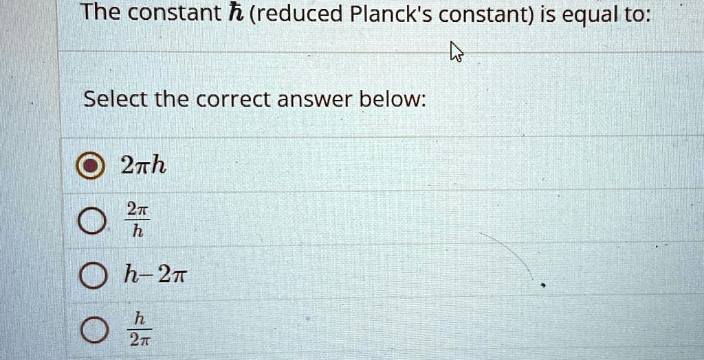 The constant ħ(reduced Planck's constant) is equal to: Select the ...