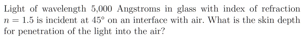 SOLVED: Light of wavelength 5,000 Angstroms in glass with index of ...