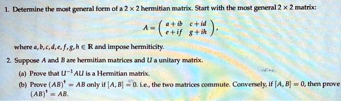 Determine The Most General Form Of A 2x2 Hermitian Matrix Start With