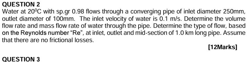 SOLVED: Water at 20°C with sp. gr. 0.98 flows through a converging pipe ...