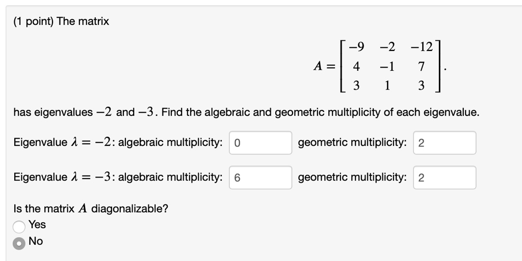 SOLVED: point) The matrix 9 -2 -12 A = T[ 3 3 has eigenvalues -2 and -3 ...