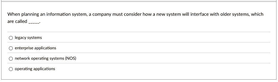 When planning an information system, a company must consider how a new ...