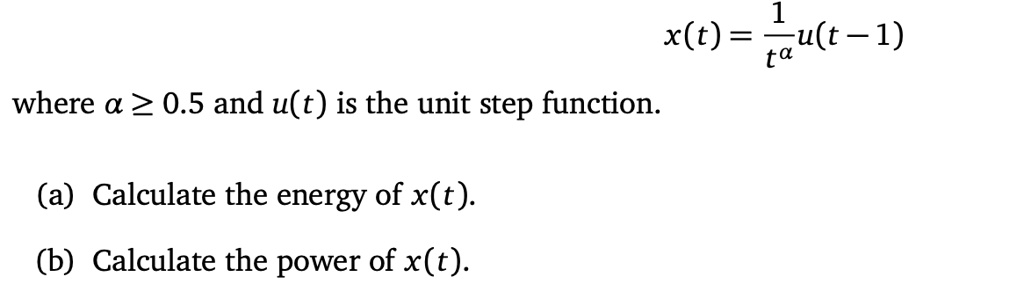 SOLVED: Calculate the energy and power of a signal 1 where a > 0.5 and ...