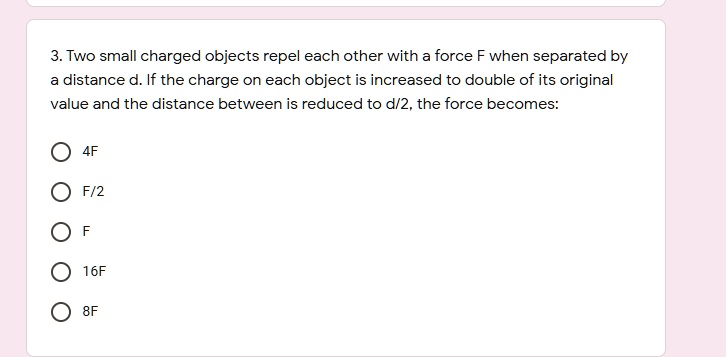 SOLVED: 3. Two small charged objects repel each other with a force when separated by distance d ...