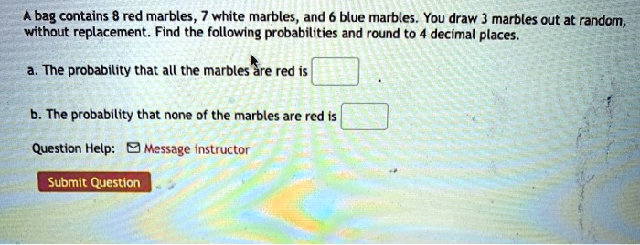 SOLVED: bag contains 8 red marbles white marbles, and blue marbles You ...
