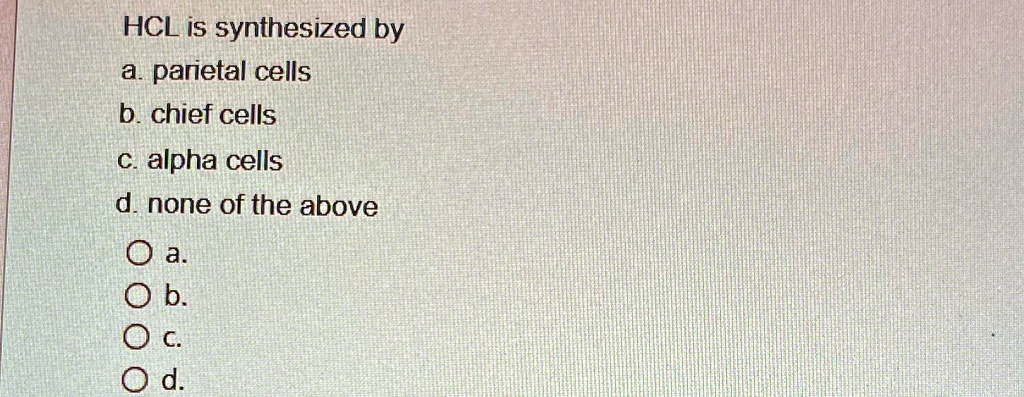 SOLVED: HCL is synthesized by a. parietal cells b. chief cells c. alpha ...