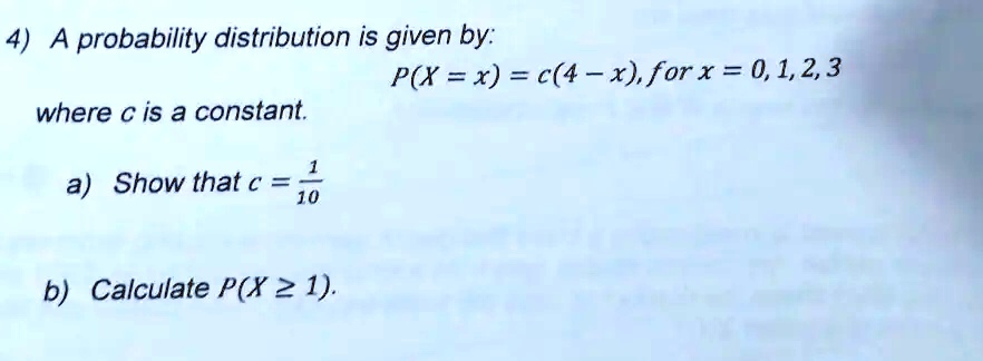 SOLVED: 4) A probability distribution is given by: P(X =x) = c(4 - x ...